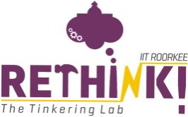 Rethink ! The Tinkering Lab - IIT Roorkee